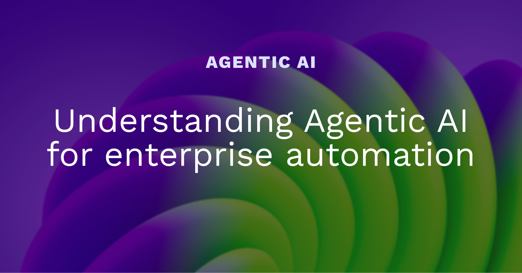 Understanding Agentic AI for enterprise automation